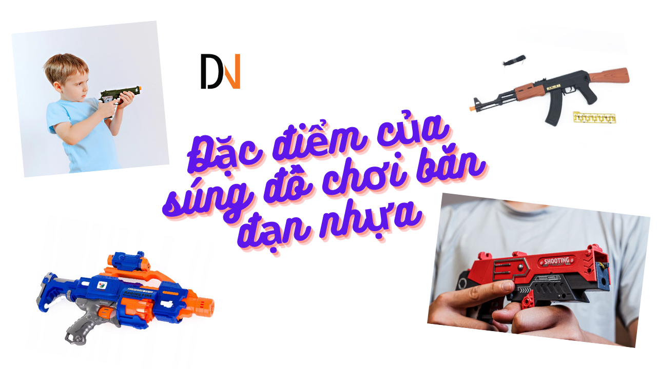 Những điều cần biết về súng đạn xốp - DNGear Shop